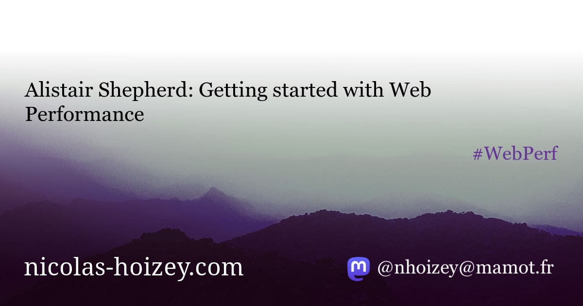 Alistair Shepherd: Getting started with Web Performance 🚀 - Nicolas Hoizey